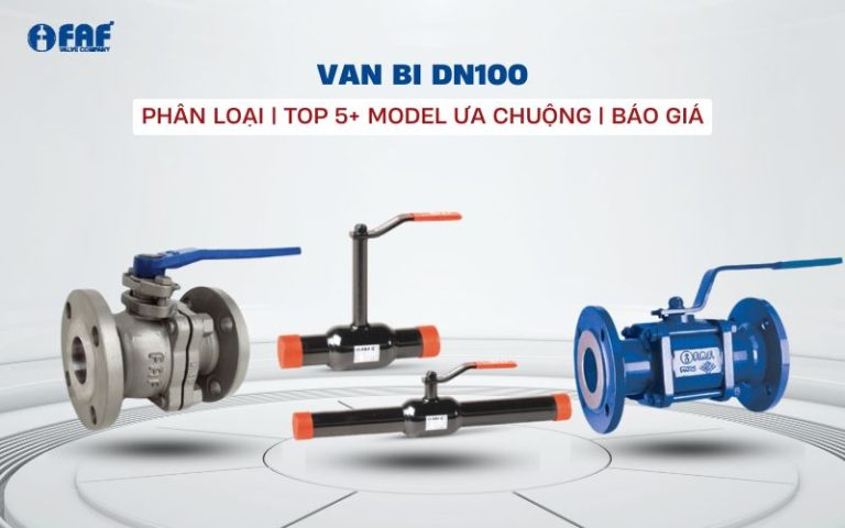 [Top 5] Van bi DN100 được ưa chuộng và bán chạy nhất 2025