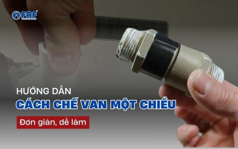 Cách chế van 1 chiều đơn giản - Hướng dẫn chi tiết từ A-Z